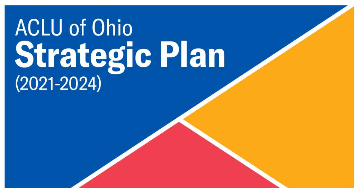 Strategic Plan (2021-2024) | ACLU of Ohio Strategic Plan (2021-2024) | ACLU of Ohio